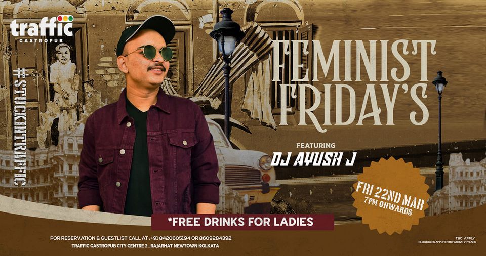 FEMINIST FRIDAYS FT. DJ AYUSH J, Traffic Gastropub, Kolkata, 22 March ...