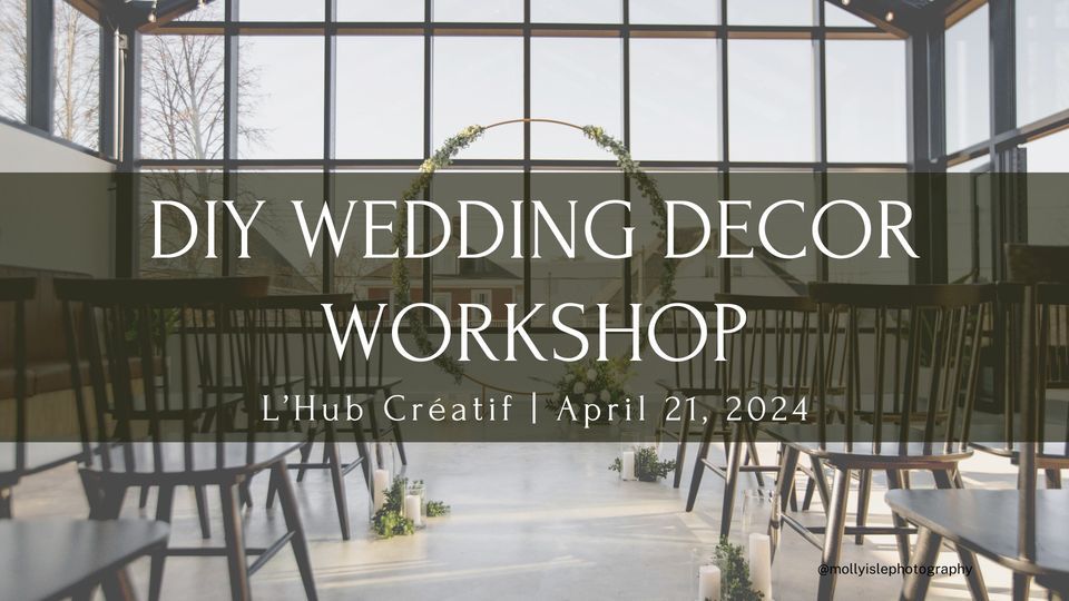 DIY Wedding Decor Workshop, L’Hub Créatif, Dieppe, April 21 2024 ...