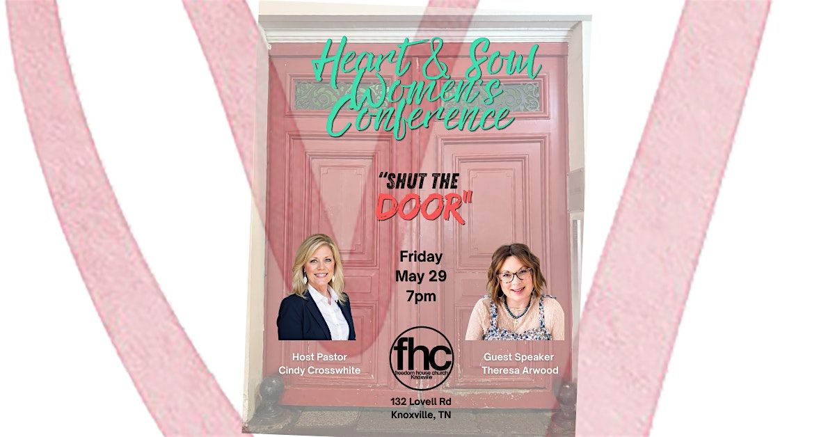 Heart & Soul Womens Conference - "Shut the Door", Freedom House Church ...