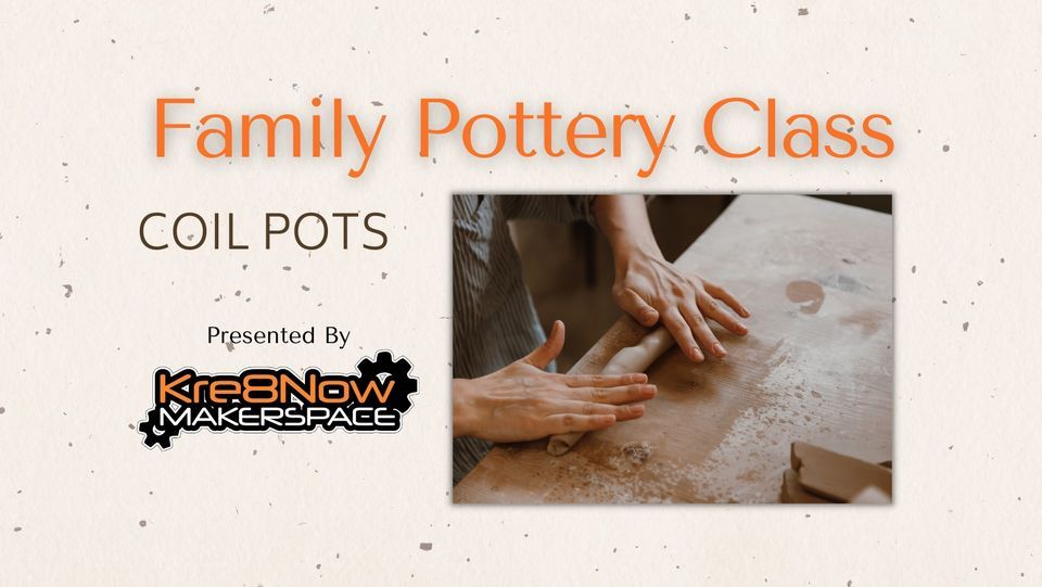 Family Pottery Class: Coil Pots, Kre8Now Makerspace, Lexington, 23 ...