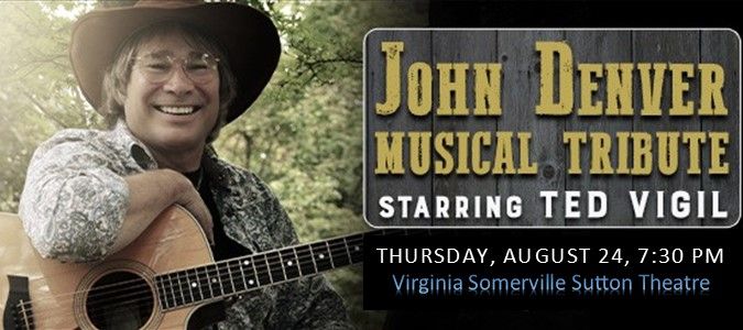 JOHN DENVER MUSICAL TRIBUTE Starring Ted Vigil, Well•Spring, A Life ...