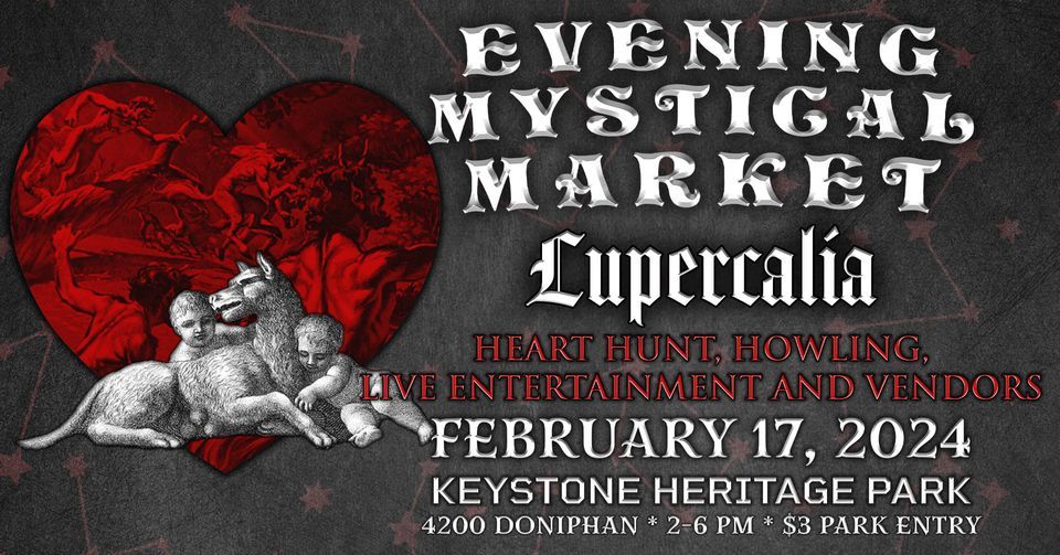 LUPERCALIA EVENING MYSTICAL MARKET , Keystone Heritage Park / El Paso ...