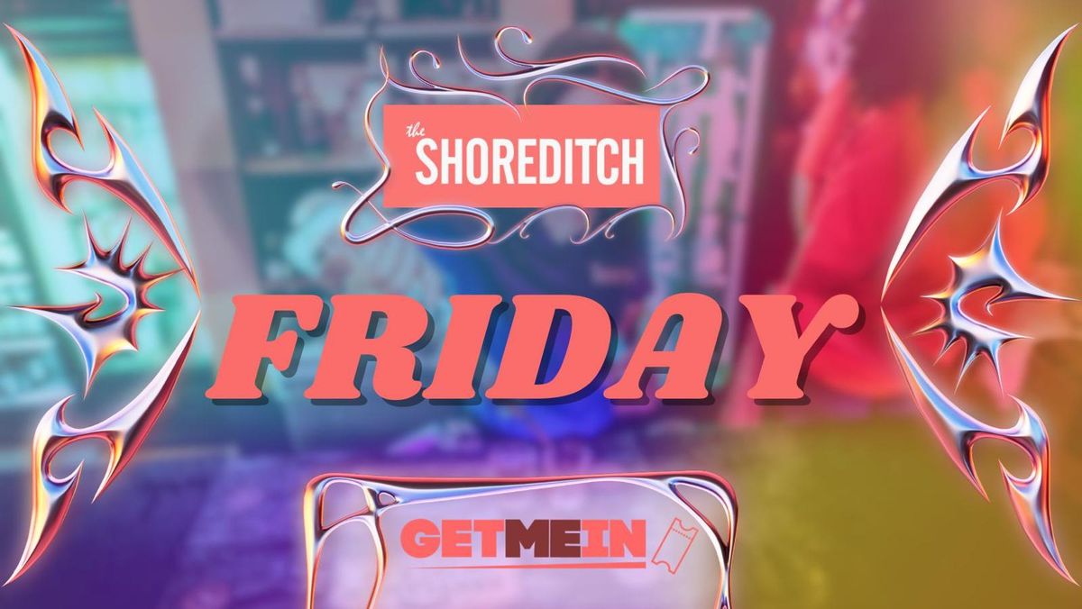 The Shoreditch // Spectacular Every Friday // Party Tunes, Sexy RnB ...