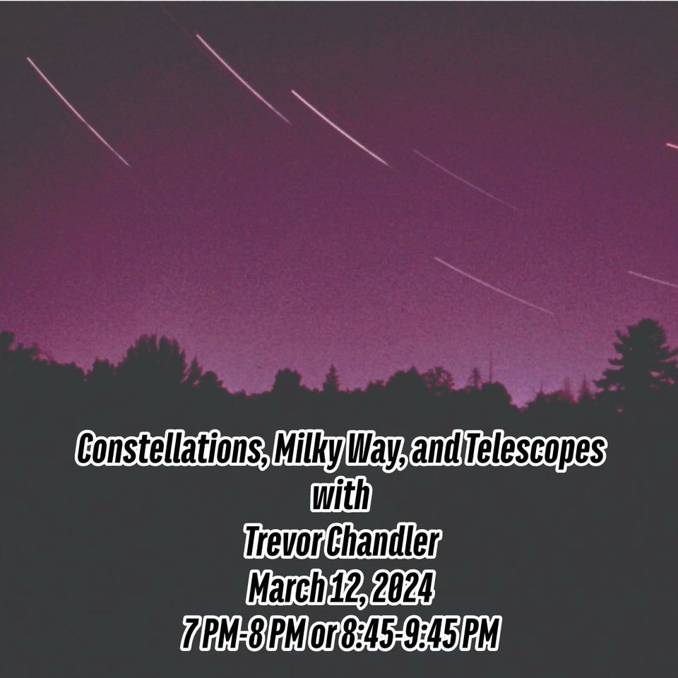Constellations, Milky Way, and Telescopes Workshop (7PM-8PM or 8:45PM-9 ...
