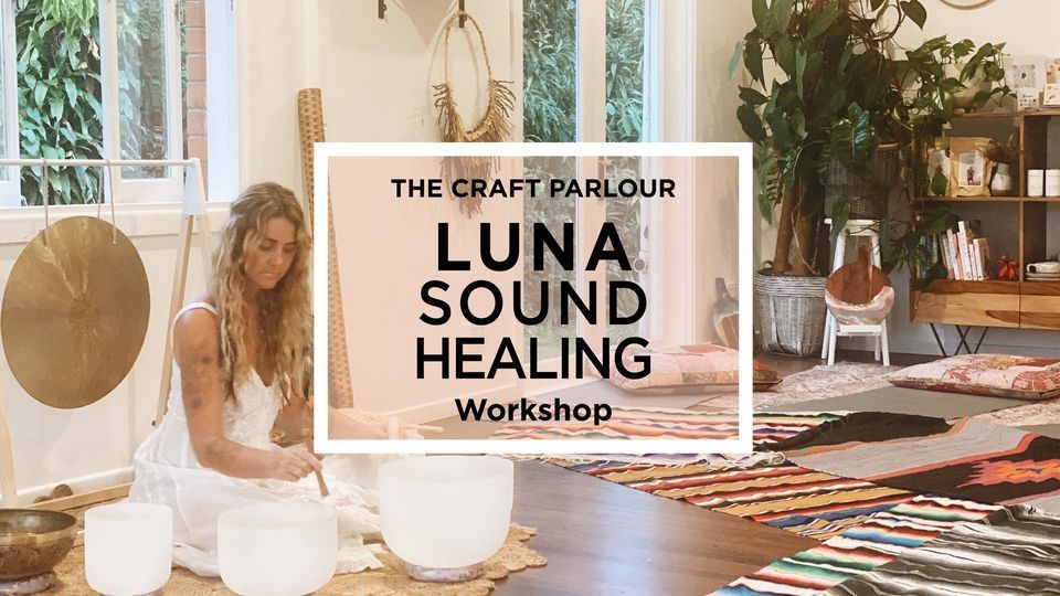 Luna Sound Healing Workshop, The Craft Parlour // Australia (27 Lemana ...