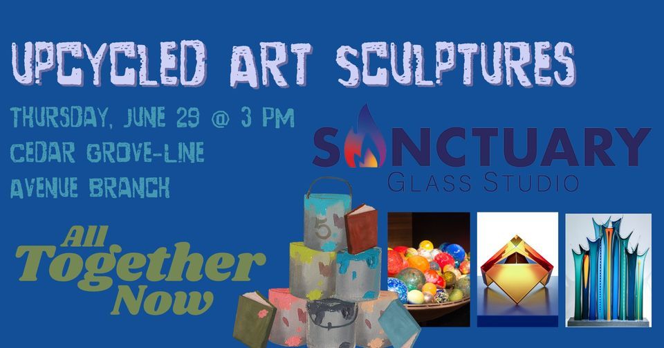 Sanctuary Glass Studio: Upcycled Art Sculptures at the Cedar Grove-Line ...