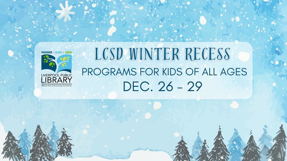 LCSD Winter Recess Programming, Liverpool Public Library, 26 December ...