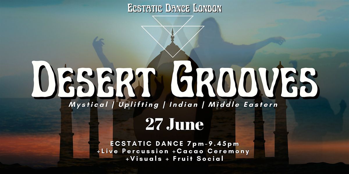 Attend DESERT GROOVES: Ecstatic Dance & Cacao Ceremony with Ecstatic ...