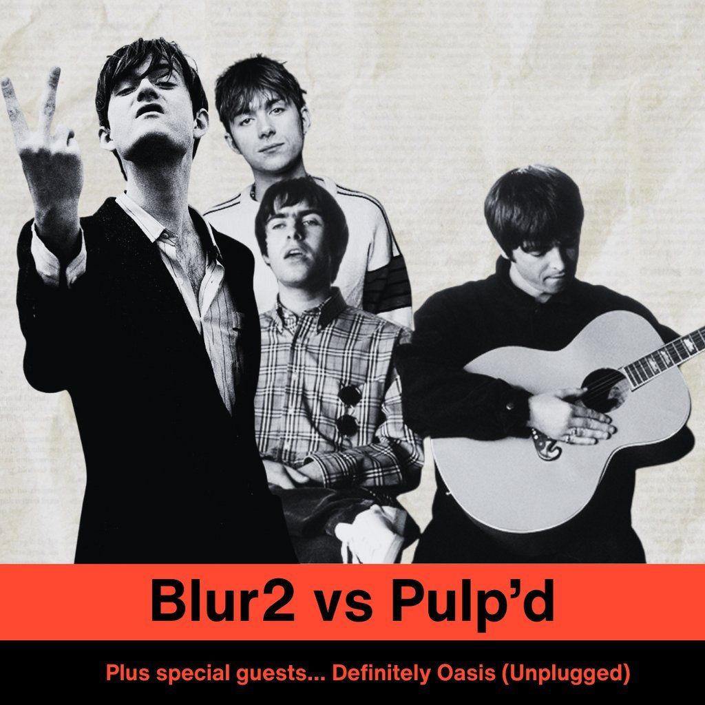 Blur2 vs Pulpd with special guests Definitely Oasis (Unplugged), OGV ...