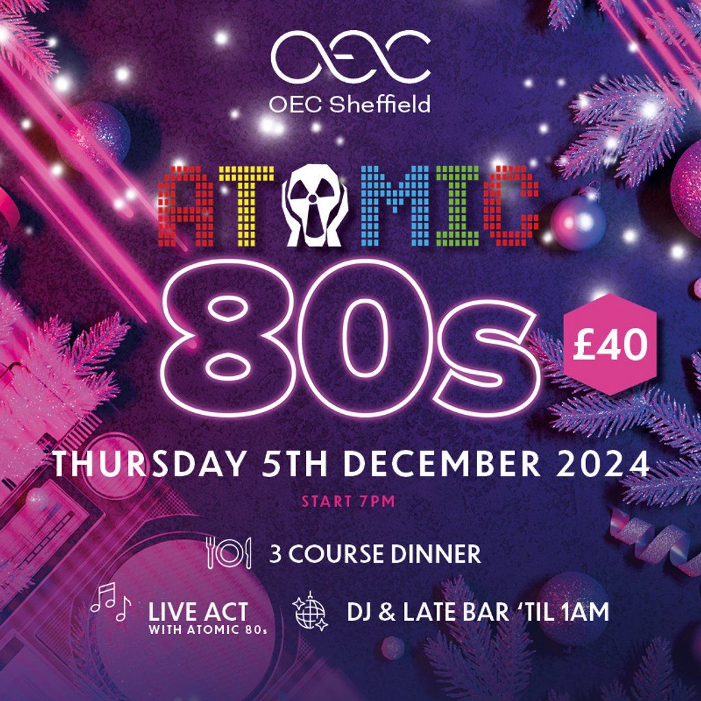 Christmas Atomic 80s Party, The OEC, Sheffield, 5 December to 6 ...
