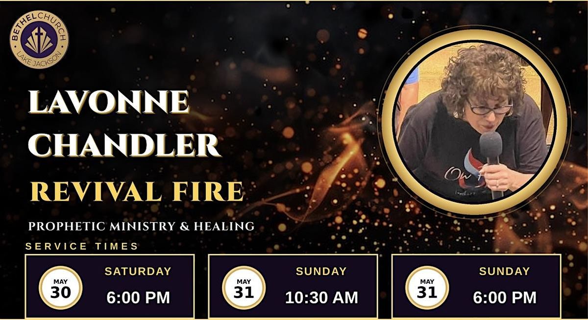REVIVAL FIRE with LaVonne Chandler, Bethel Church Lake Jackson, 31 May ...
