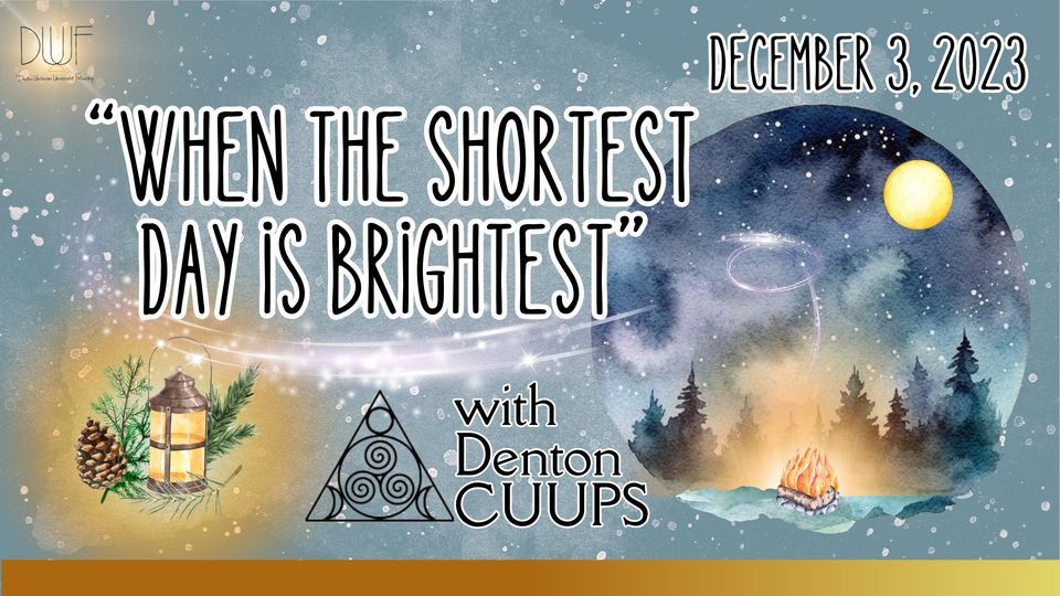 Sunday Worship: "When the Shortest Day is Brightest", with Denton CUUPS ...