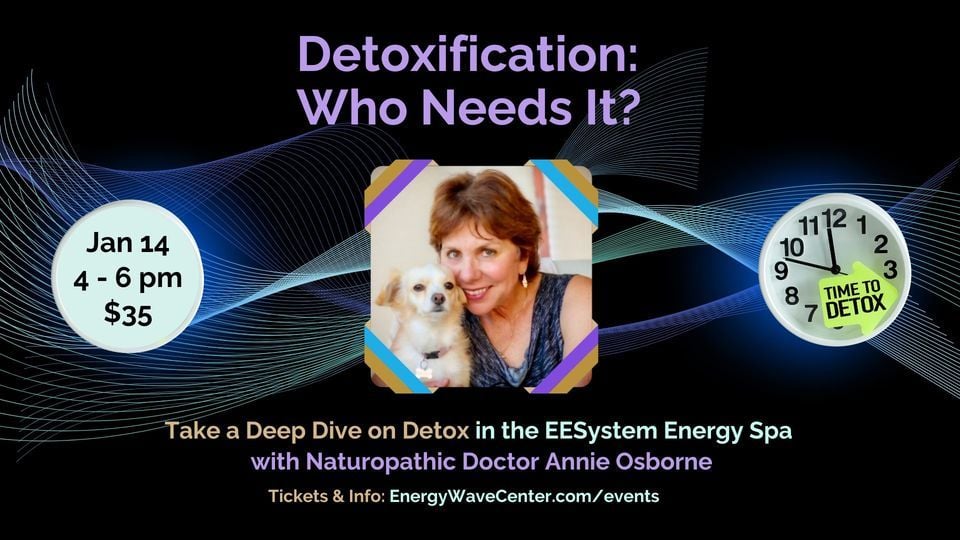 Detoxification! Who needs it?, 120 Pleasant Hill Ave. N, STE 330, Sebastopol, CA, January 14 ...