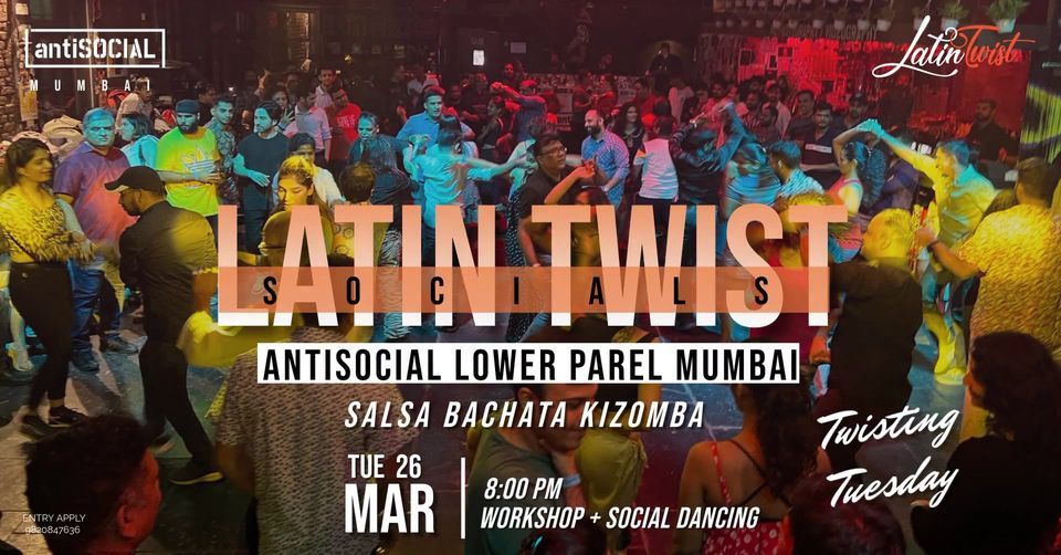 Twisting Tuesday 26 March- Latin Twist Socials @AntiSOCIAL Mumbai ...