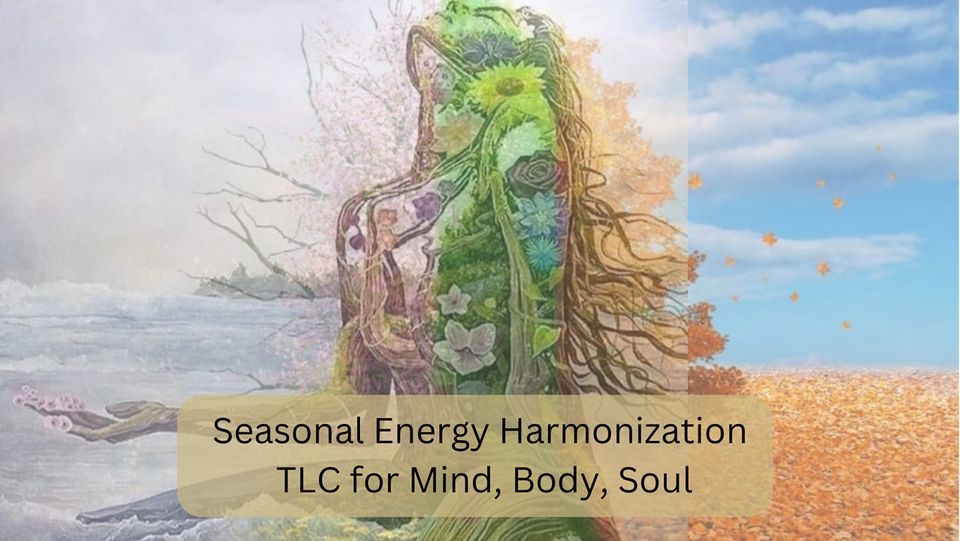Seasonal Energy Harmonization: TLC for Mind, Body, Soul, The Gathering ...
