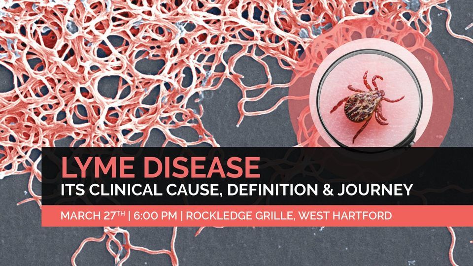 Lyme Disease: Its Clinical Cause, Definition & Journey, Rockledge Grille, Hartford, 27 March ...