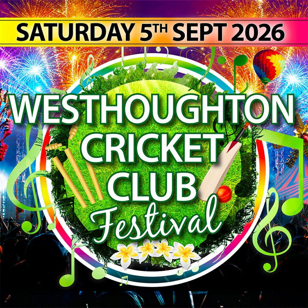 Westhoughton Cricket Club Festival 2026, Westhoughton Cricket Club ...