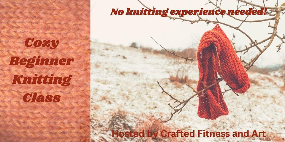 Beginner Knitting Class- Lets work on a cozy scarf!, 15 Depot Street ...