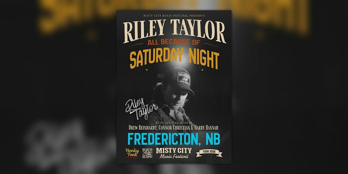 Riley Taylor - All Because of Saturday Night Tour - Fredericton, NB ...