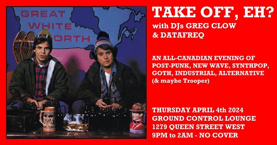 TAKE OFF, EH? with DJs Greg Clow & Datafreq, 1279 Queen St W, Toronto ...