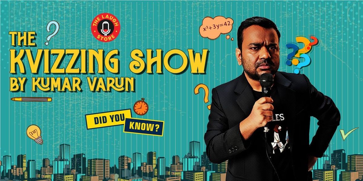 The KVizzing Show by Kumar Varun, The Laugh Store: DLF Cyberhub ...