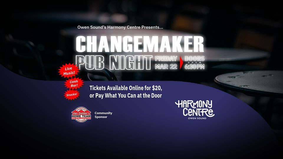 ChangeMaker Pub Night, Harmony Centre Owen Sound, 22 March 2024 | AllEvents
