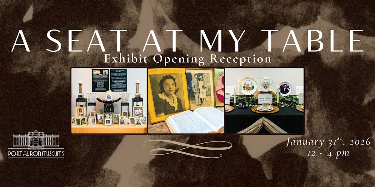 Exhibit Opening Reception: A Seat at My Table, Port Huron Museums ...