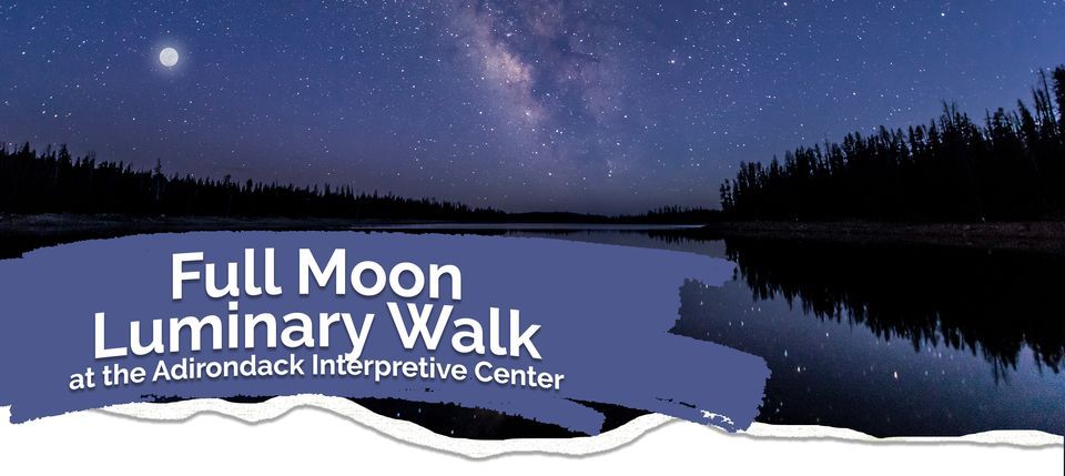 Full Moon Luminary Walk, Adirondack Interpretive Center, Newcomb, 24 ...