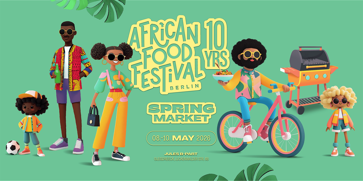 AFRICAN FOOD FESTIVAL BERLIN - SPRING MARKET - 08./09./10.05.2026 ...