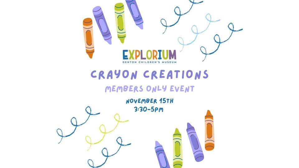 Crayon Creations- Members Only , Explorium - Denton Children's Museum ...