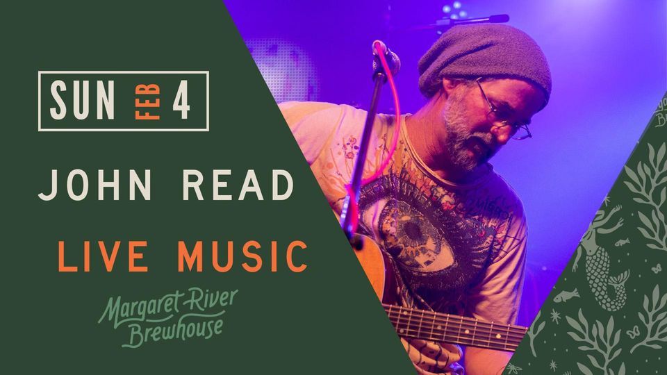 LIVE MUSIC: John Read ~ weekend wind down, Margaret River Brewhouse, 4 ...