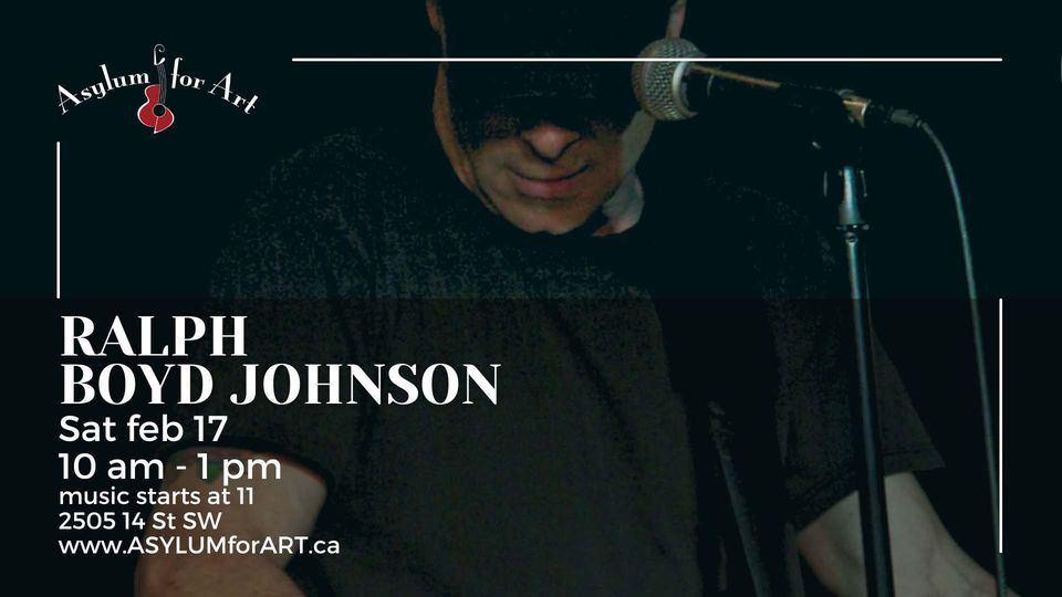Ralph Boyd Johnson, Asylum for Art, Calgary, 17 February 2024 ...