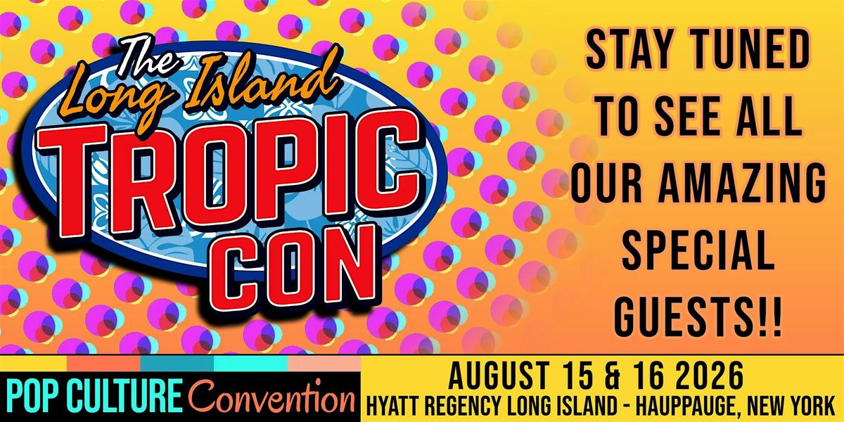 Long Island Tropic Con 2026, Hyatt Regency Long Island, Hauppauge, 15 ...