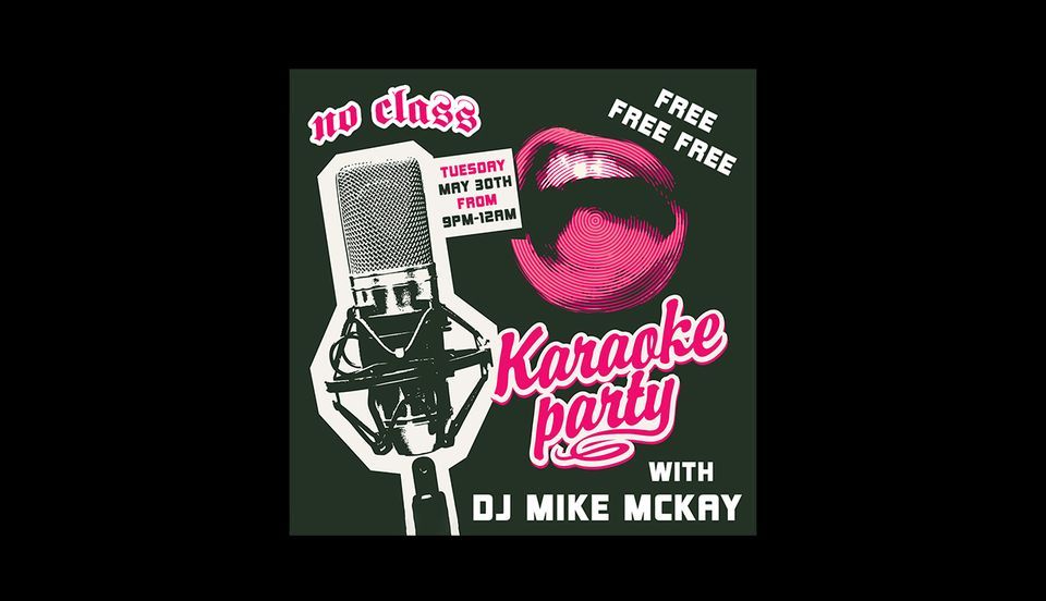 Karaoke Party w/ DJ Mike McKay @ No Class, No Class, Cleveland, 30 May ...