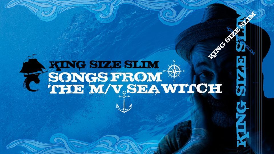 KING SIZE SLIM Songs from the M/V Sea Witch + special Guest Charlie ...