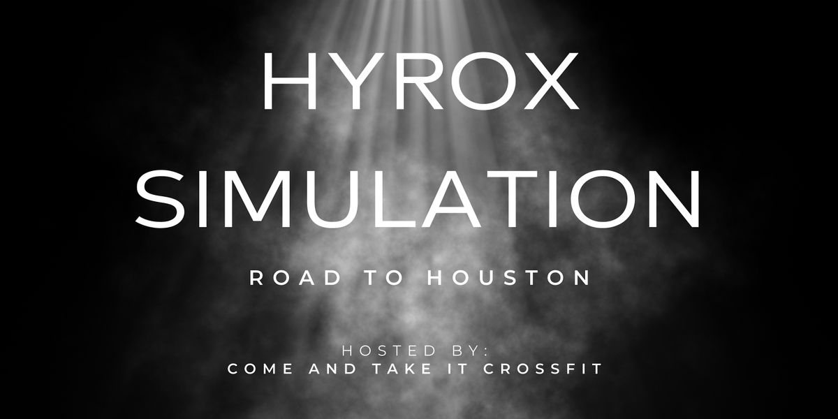 HYROX SIMULATION - ROAD TO HOUSTON, Come and Take It CrossFit, San ...