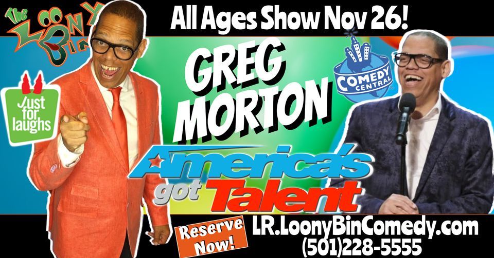 All Ages Show for Greg Morton!, Loony Bin Comedy Club of Little Rock ...
