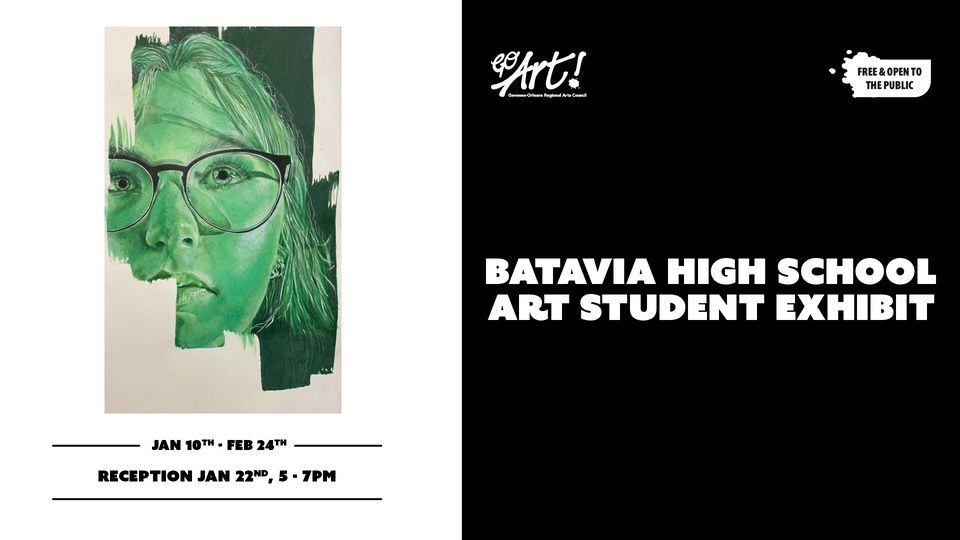 Batavia High School Art Student Exhibit, GO ART!, Batavia, January 22 ...