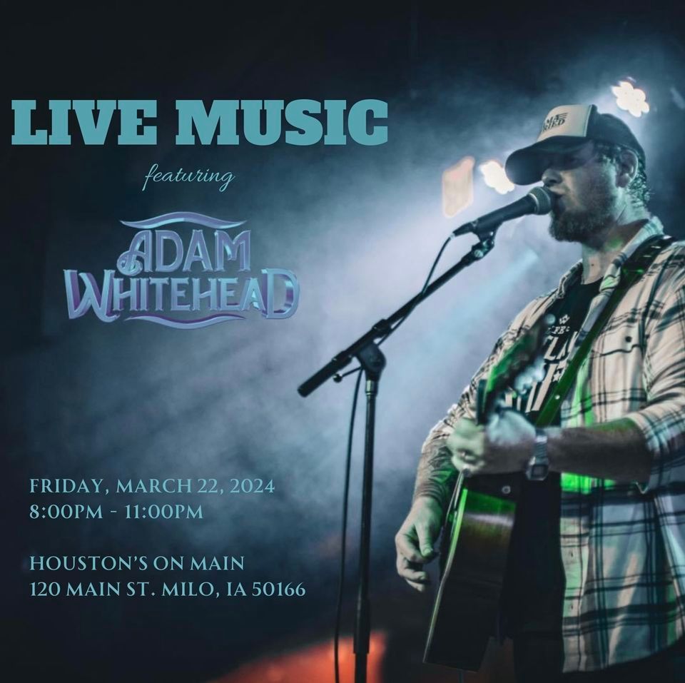 LIVE MUSIC @ HOUSTON’S FT. ADAM WHITEHEAD, Houston's on Main, Milo, 22 ...