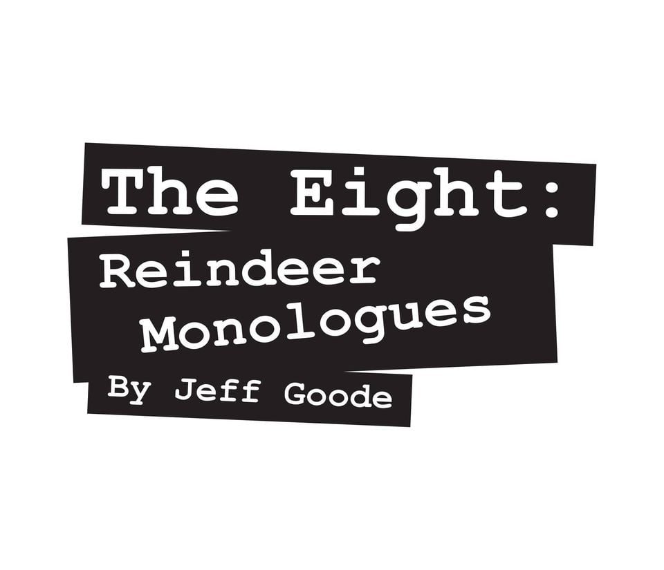 The Eight: Reindeer Monologues, Pit & Balcony Community Theatre ...
