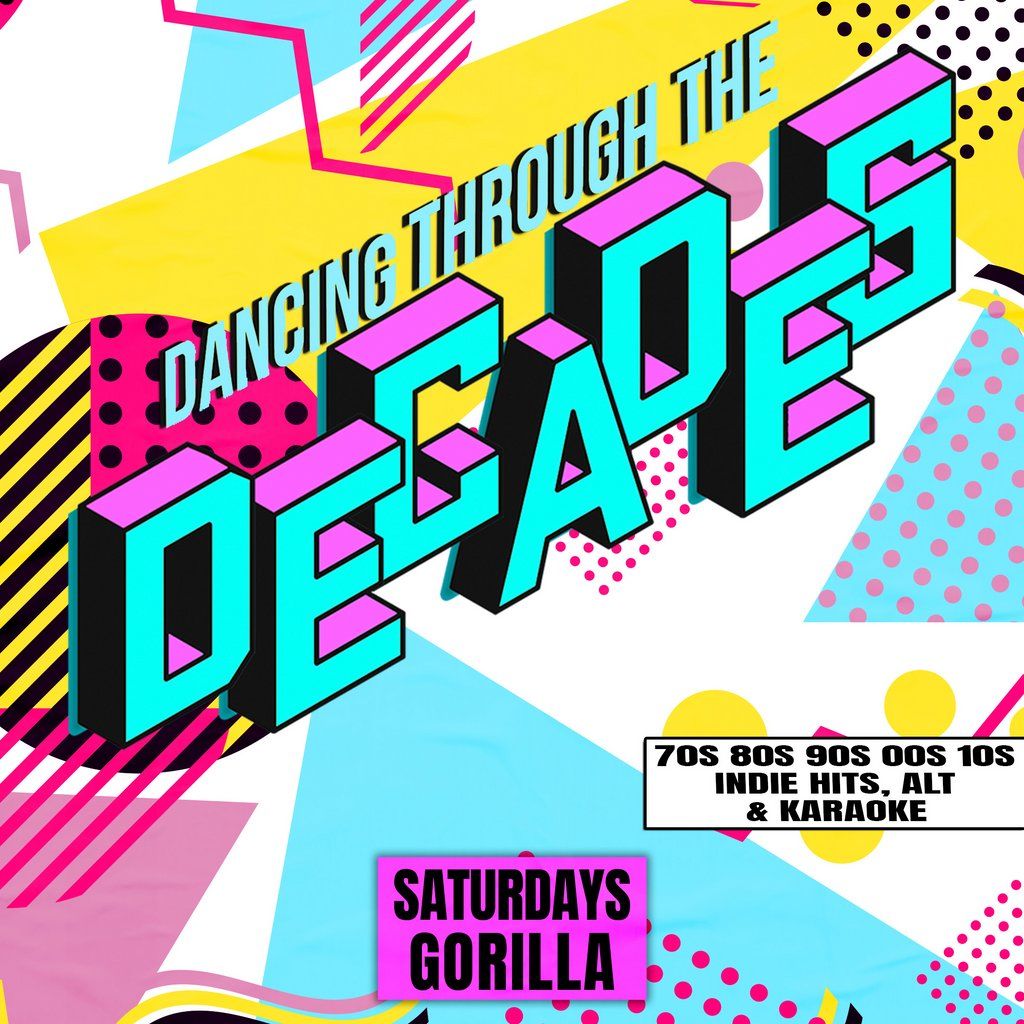 Decades - Every Saturday at Gorilla - 80s, 90s, 00s & Now, Gorilla M1 ...