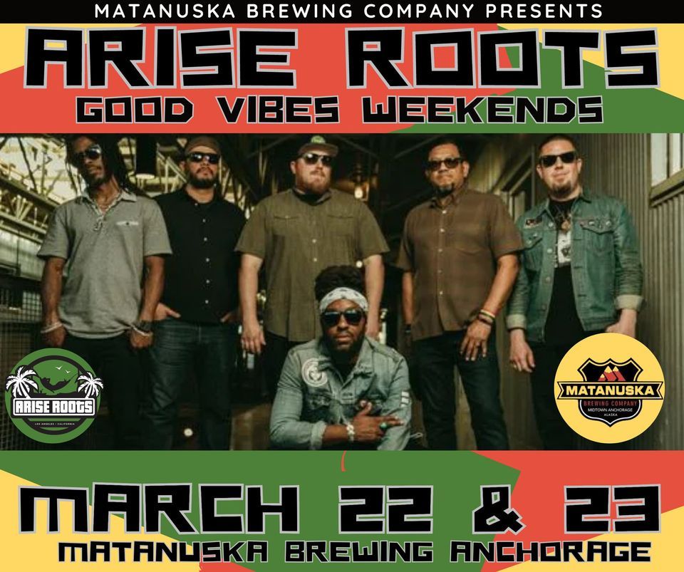 Arise Roots @ Matanuska Brewing Anchorage, Matanuska Brewing Company ...