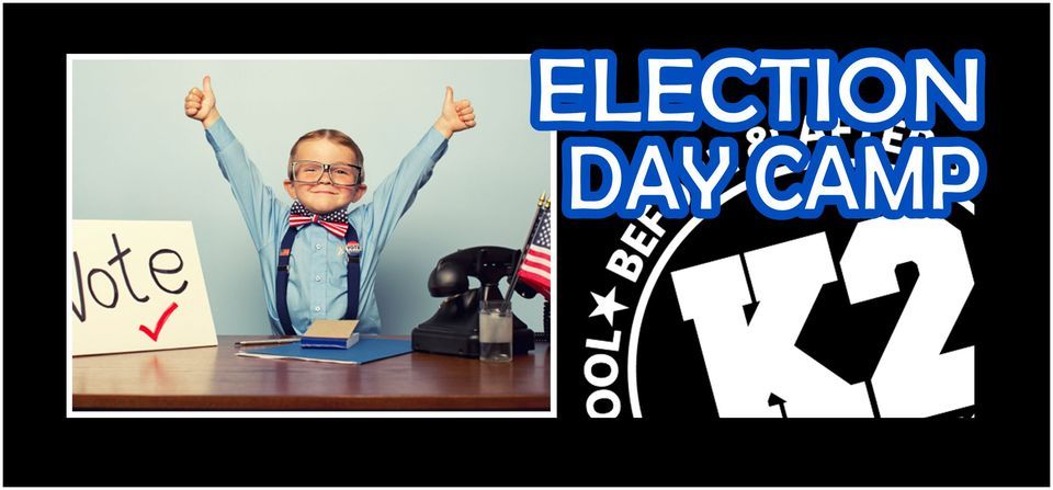 K2 Campus: Election Day Camp, K2 Academy & K2 Campus, Cypress, 6 ...