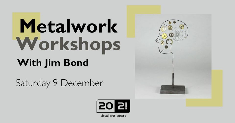 Metalwork Workshops - With Jim Bond., 20-21 Visual Arts Centre ...