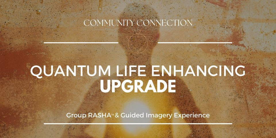 Quantum Life Enhancing Upgrade - Group Rasha & Guided Imagery ...