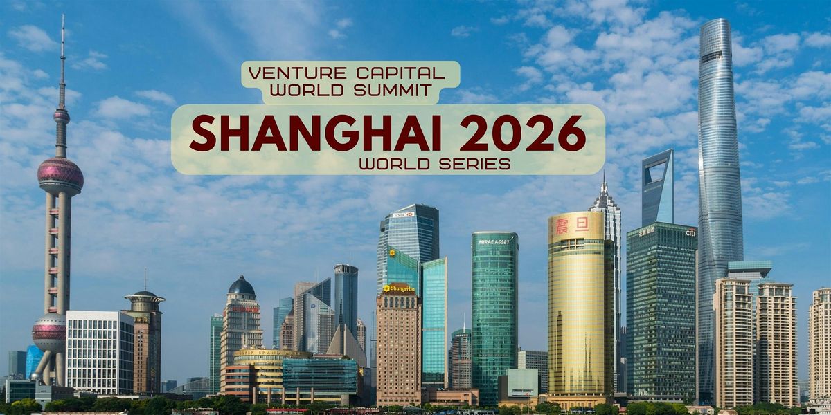 Shanghai 2026 Venture Capital World Summit, HSBC Building (IFC Tower 1), Shanghai, 13 October ...