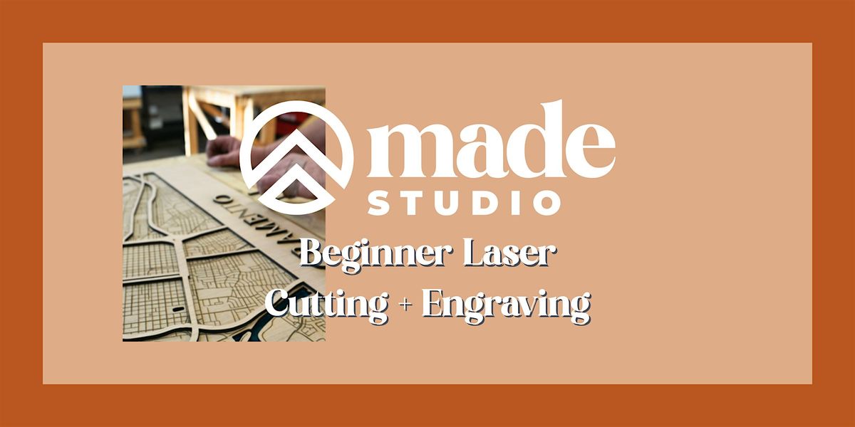 Beginner Laser Cutting & Engraving, Made Studio, Sacramento, 17 January ...