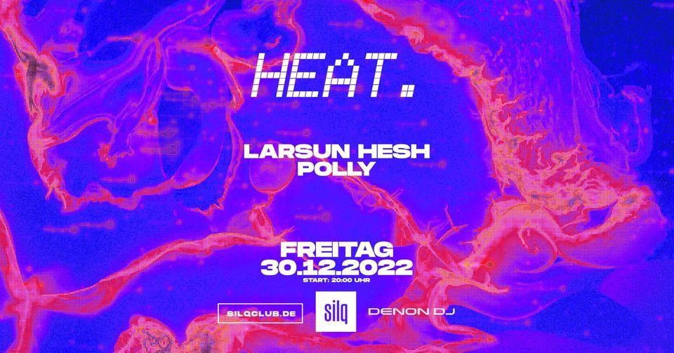 HEAT. w/ Larsun Hesh & Polly, silq, Düsseldorf, December 30 to December ...