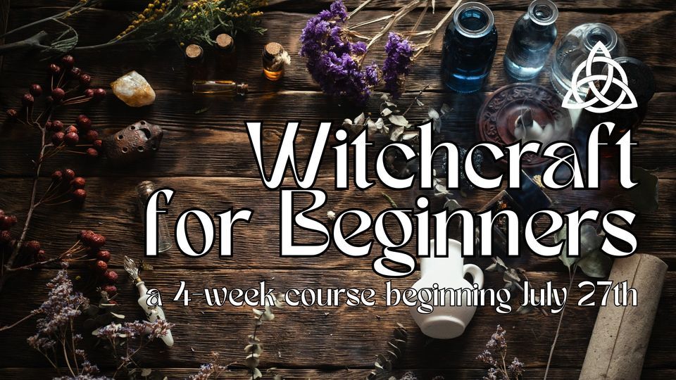 Witchcraft for Beginners (4 Week Course - Thursday Evenings), The Coven ...