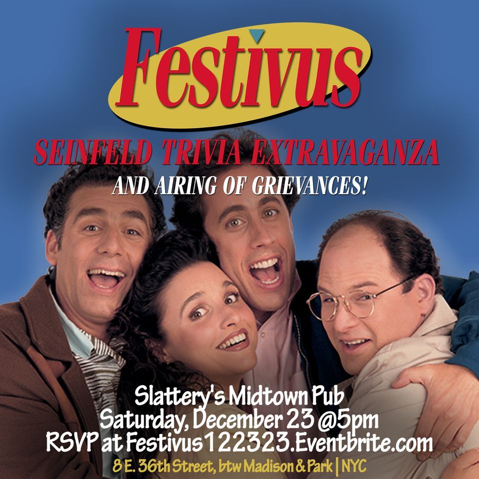 Festivus: Seinfeld Trivia Extravaganza & Airing of Grievances, Slattery ...